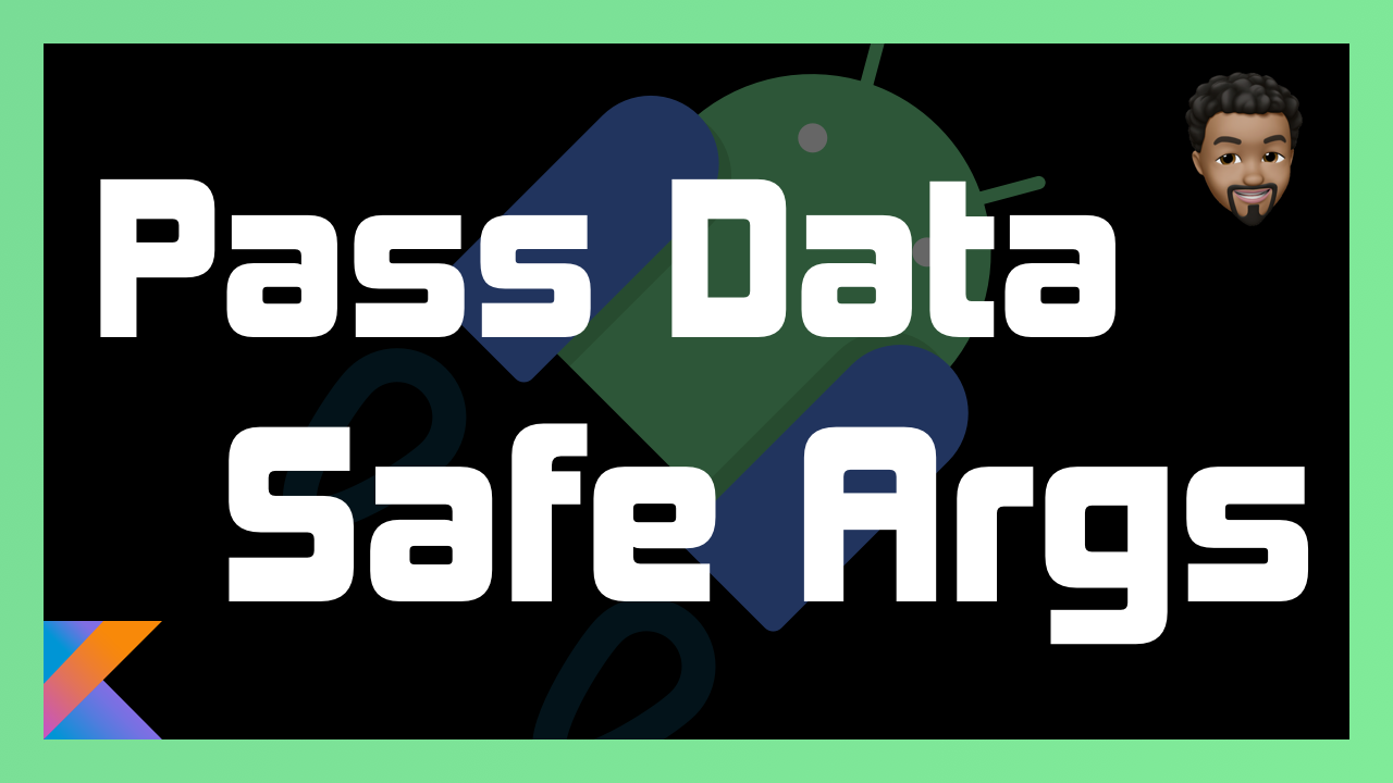 Passing Data With Safe Args Using Android Jetpack Kilo Loco